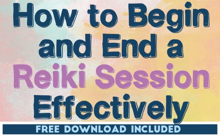 How to Begin and End a Reiki Session Effectively (FREE DOWNLOAD)